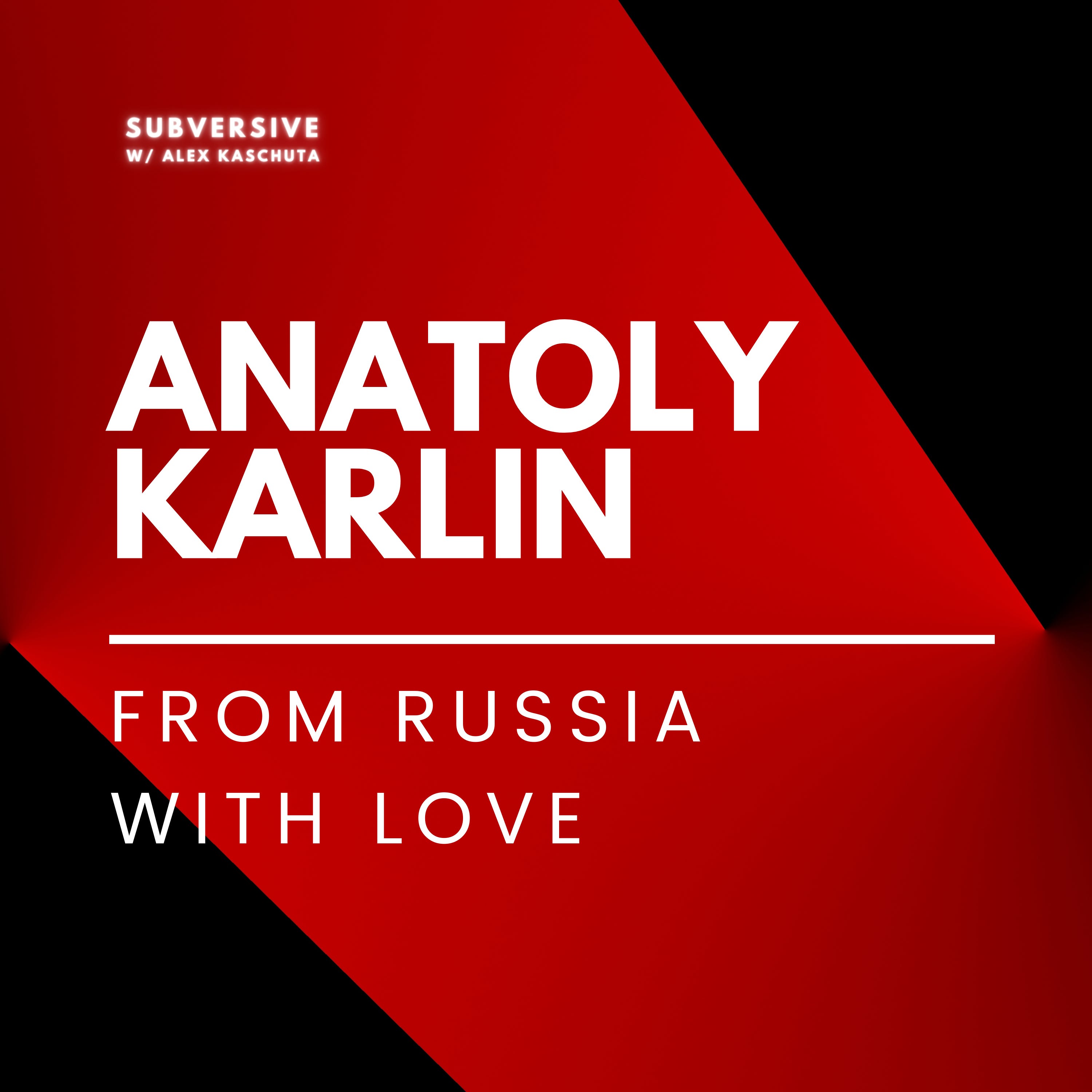 Anatoly Karlin - From Russia With Love - by Alex Kaschuta