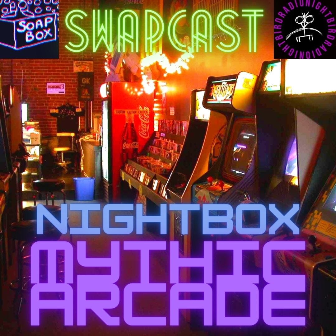Nightbox Mythic Arcade - A Soapbox / Nightbird Radio SWAPCAST