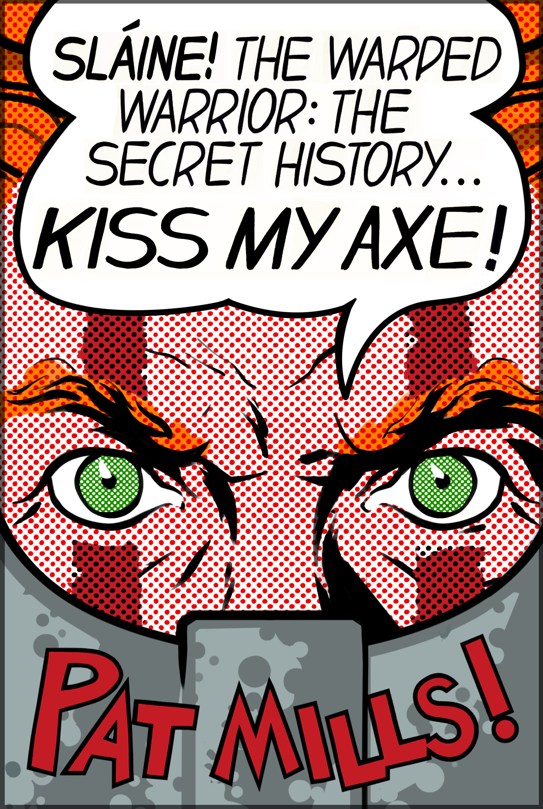 Sláine! The Warped Warrior: The Secret History… Kiss My Axe! by Pat Mills