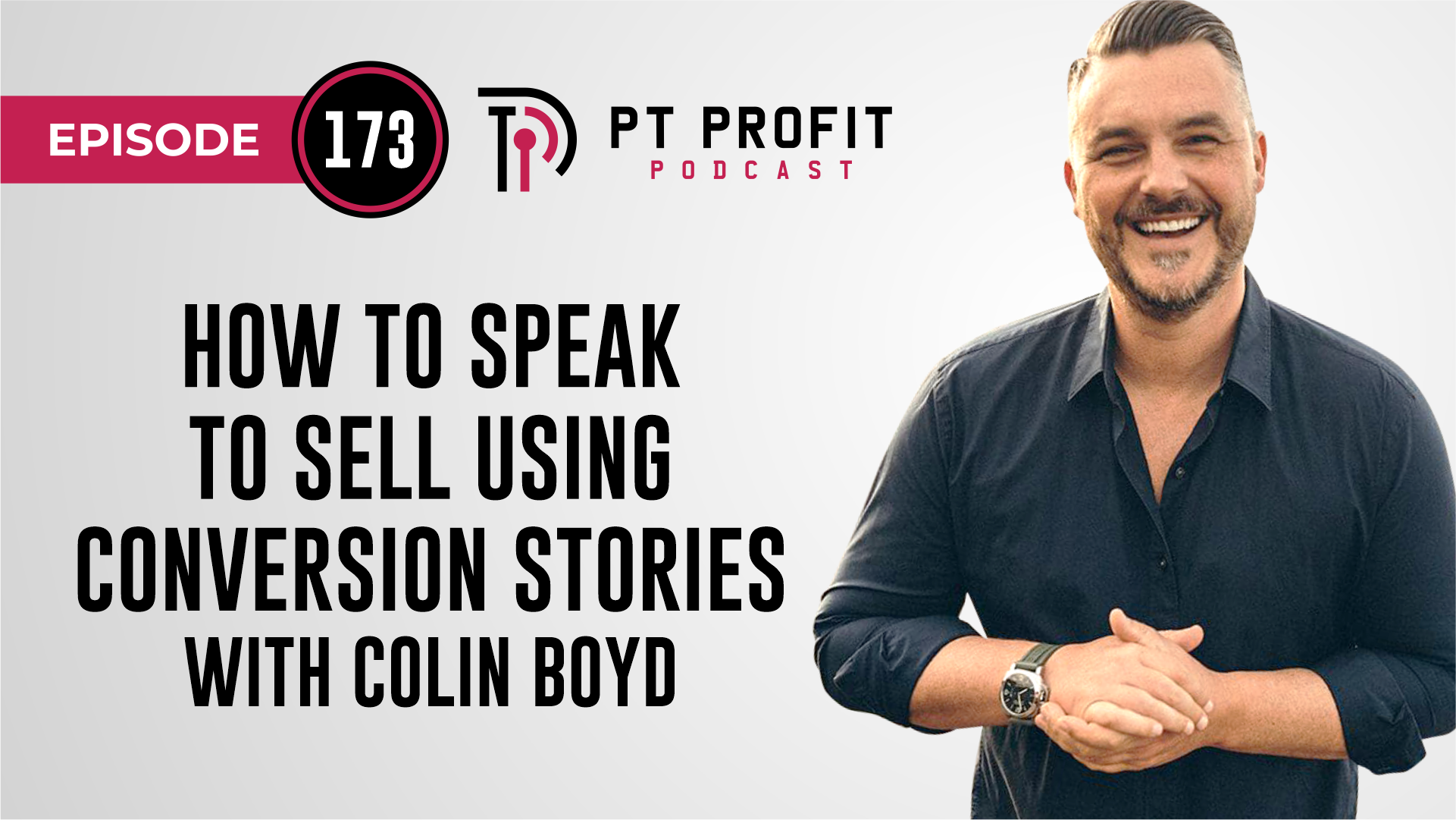 How to Speak to Sell Using Conversion Stories with Colin Boyd