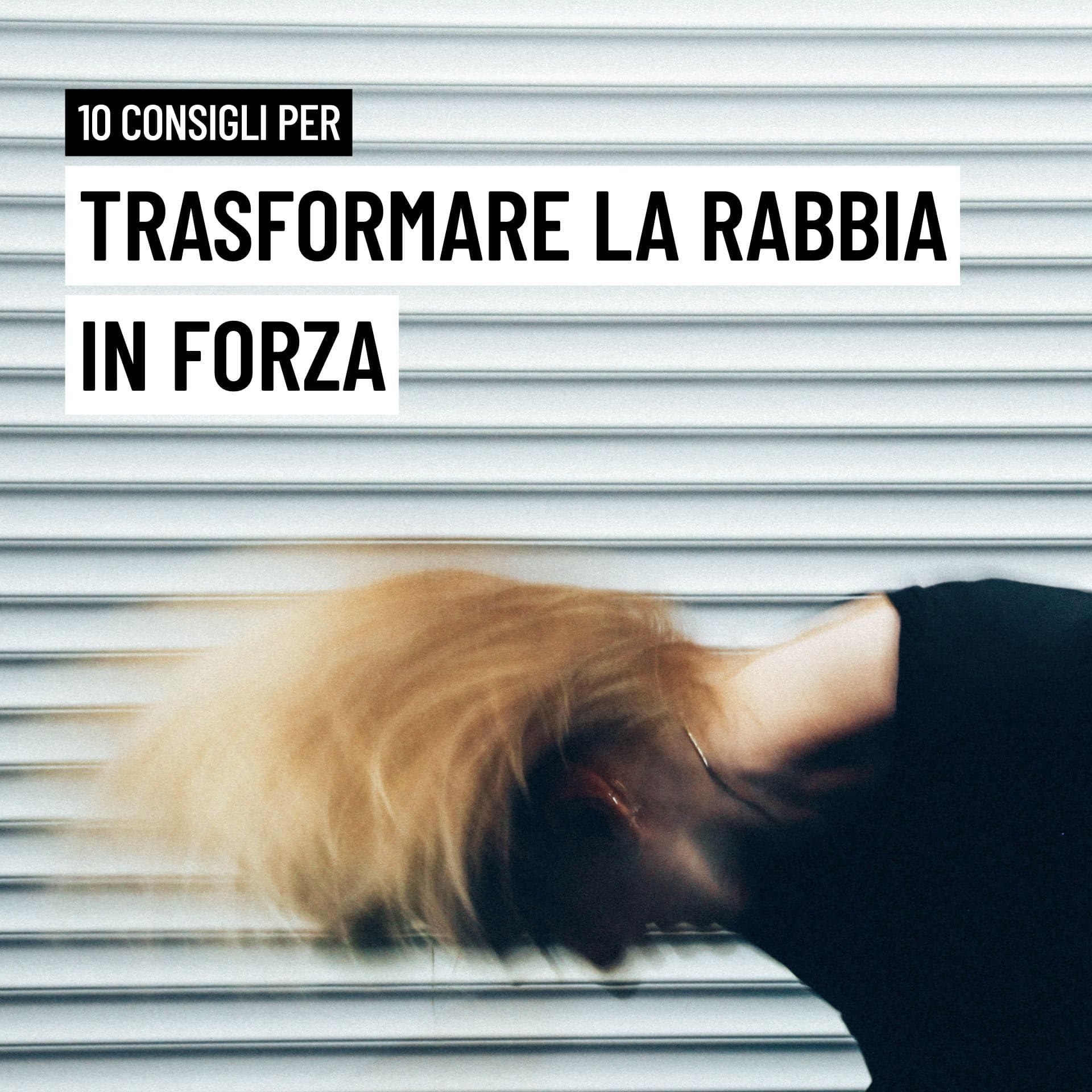 10 Consigli Per Trasformare La Rabbia In Forza.