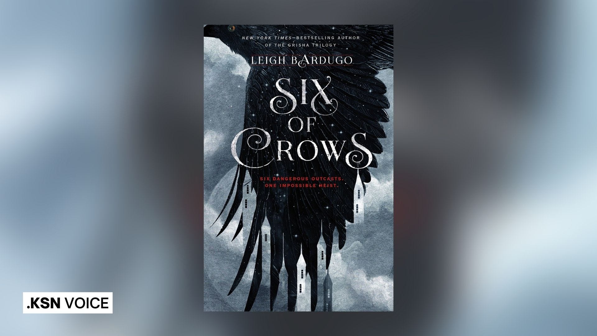 Book review: 'Six of Crows' by Leigh Bardugo - KSN Voice