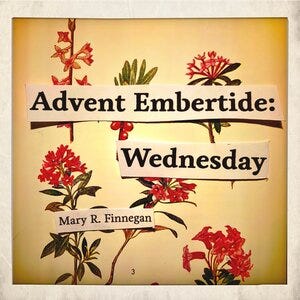 Embertide Wednesday - Mary’s Newsletter
