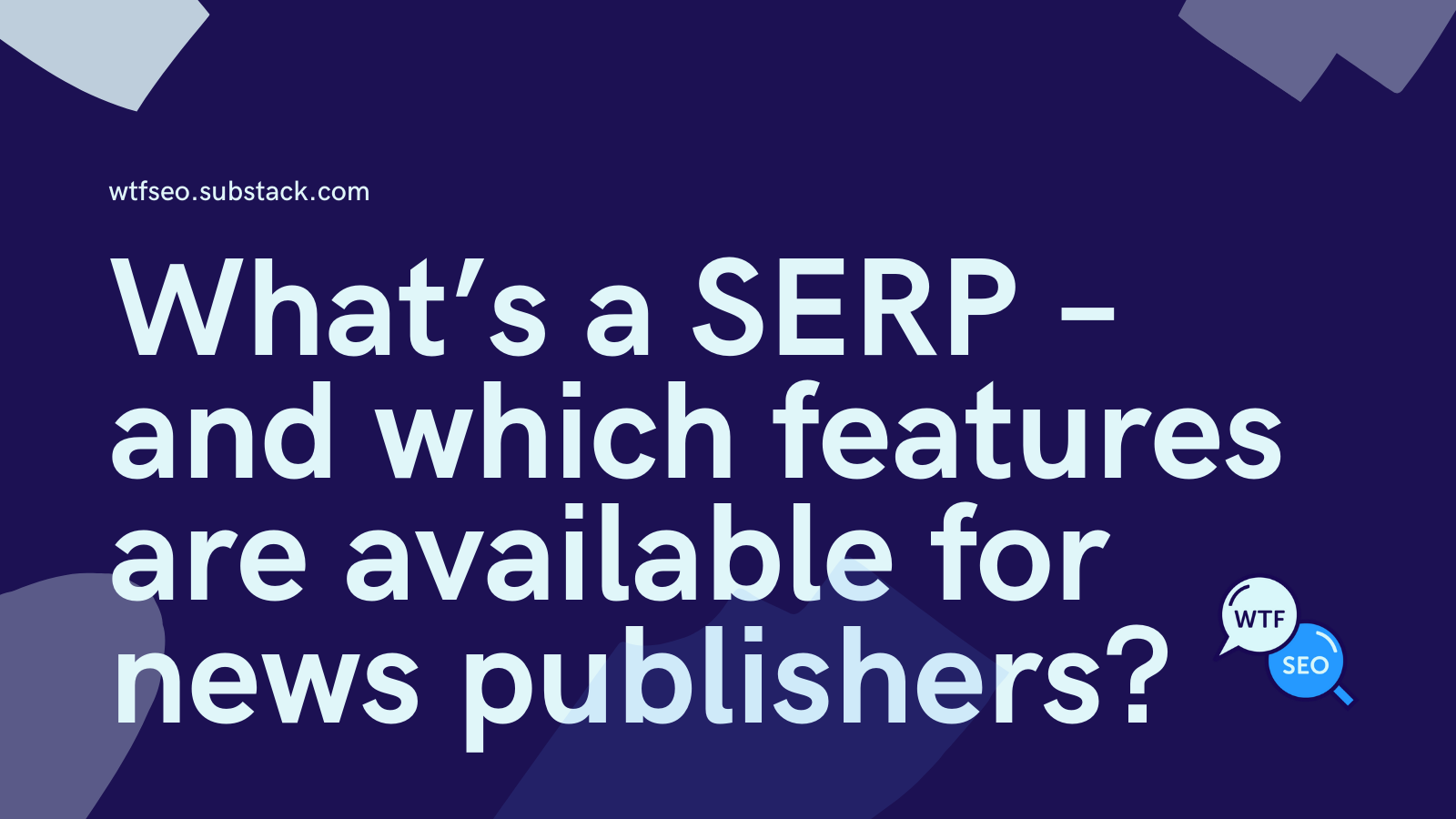 What’s a SERP – and which features are best for news publishers?