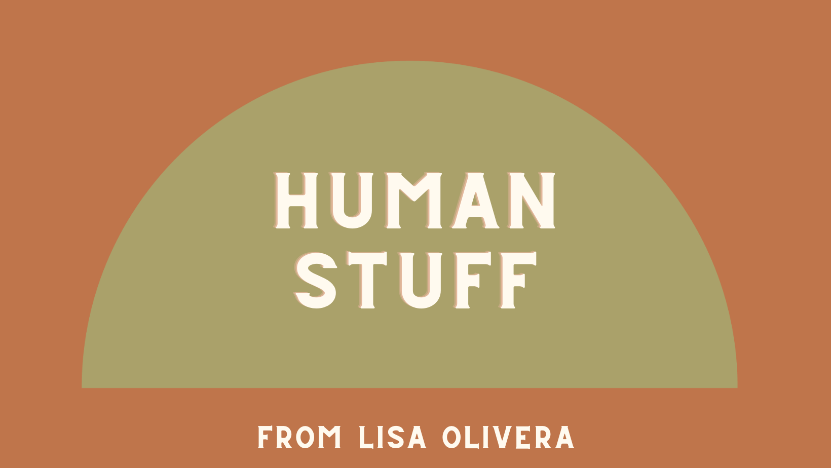 Human Stuff from Lisa Olivera | Substack