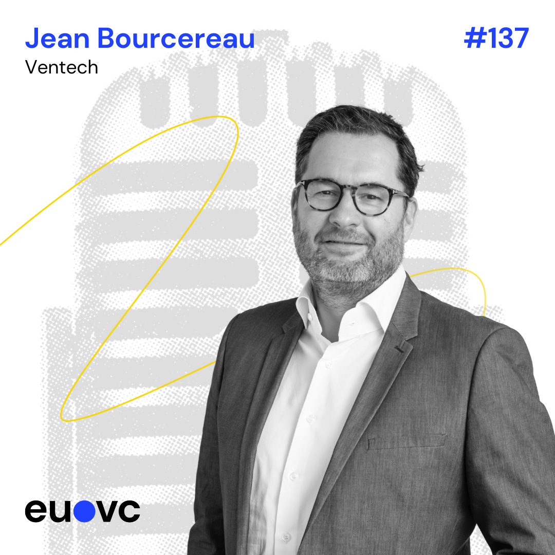 EUVC #137 Jean Bourcereau, Ventech - EUVC | The European VC
