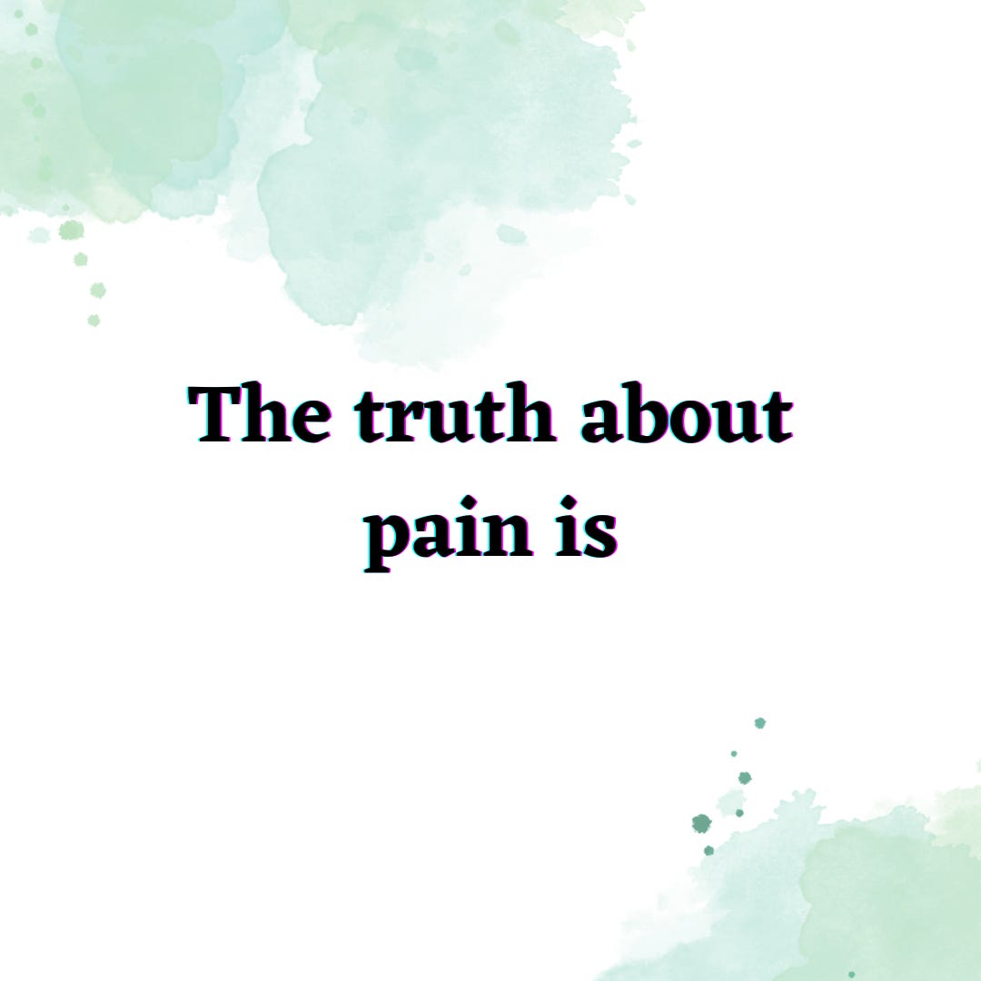 The truth about pain is - by Anjali Rai