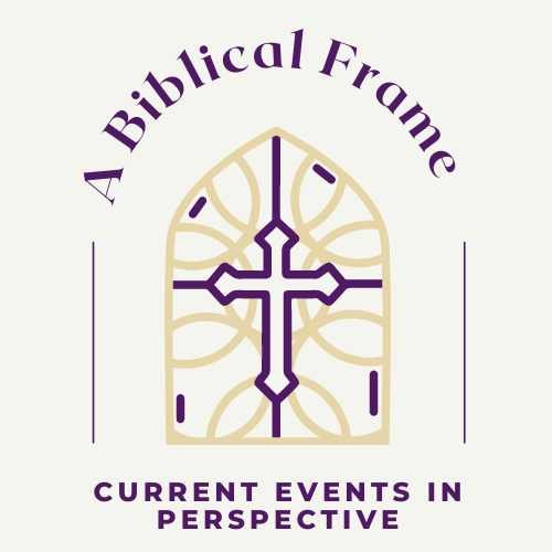A Biblical Frame: Current Events in Perspective subscriber chat