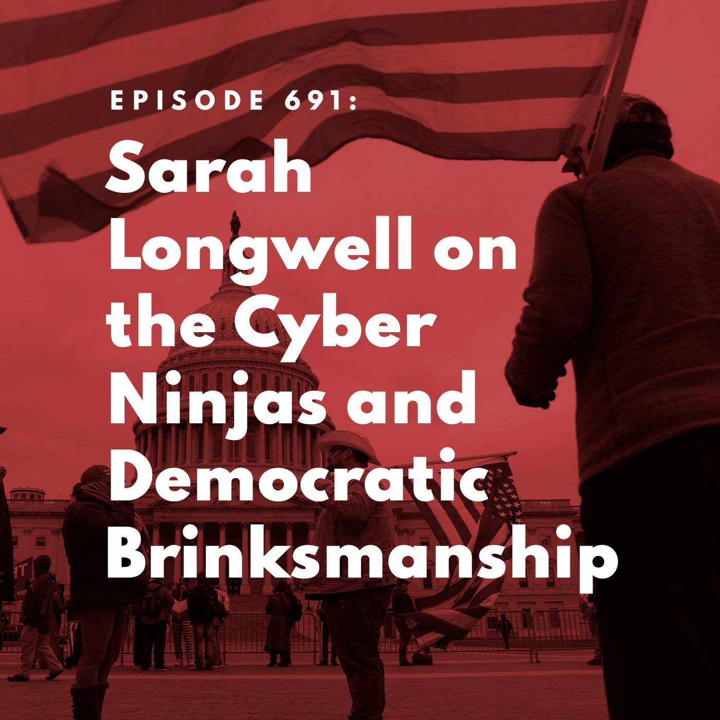 Sarah Longwell on the Cyber Ninjas and Democratic Brinksmanship
