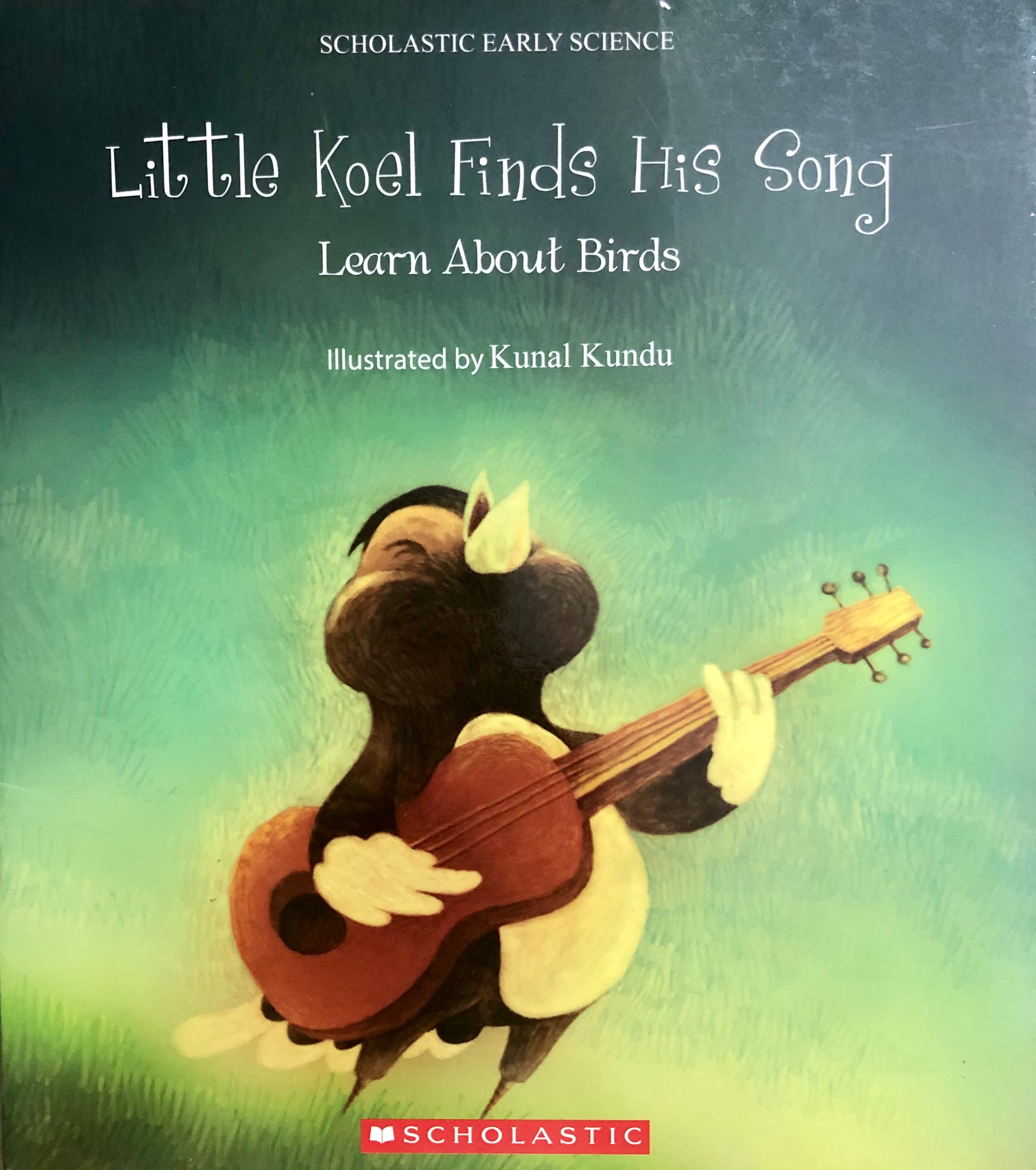 Little Koel Finds His Song - by Roopa Baliga