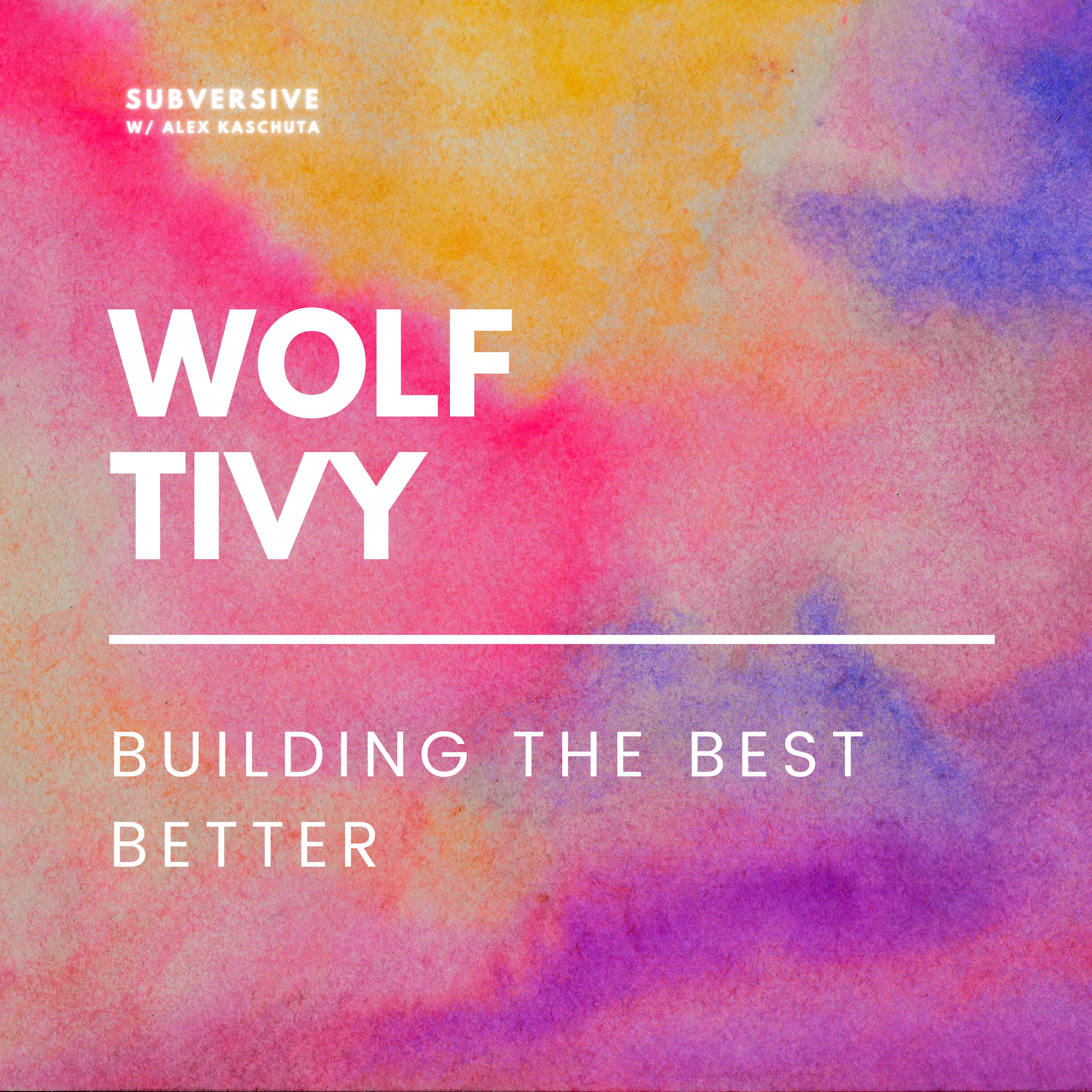 Wolf Tivy - Building The Best Better - by Alex Kaschuta