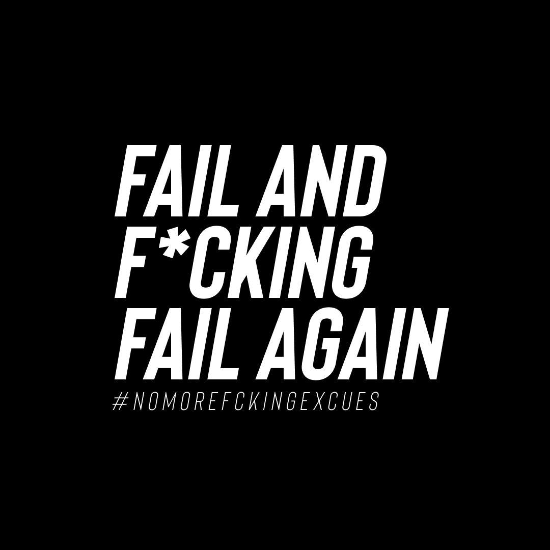 FAIL AND F*CKING FAIL AGAIN - by nomorefckingexcuses