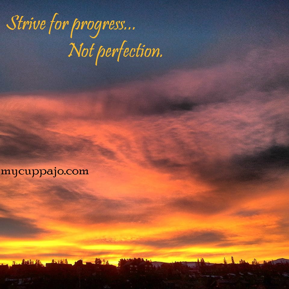 Focus on progress, not perfection - by Jo Belton