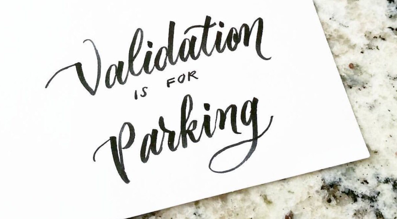 Validation Is For Parking