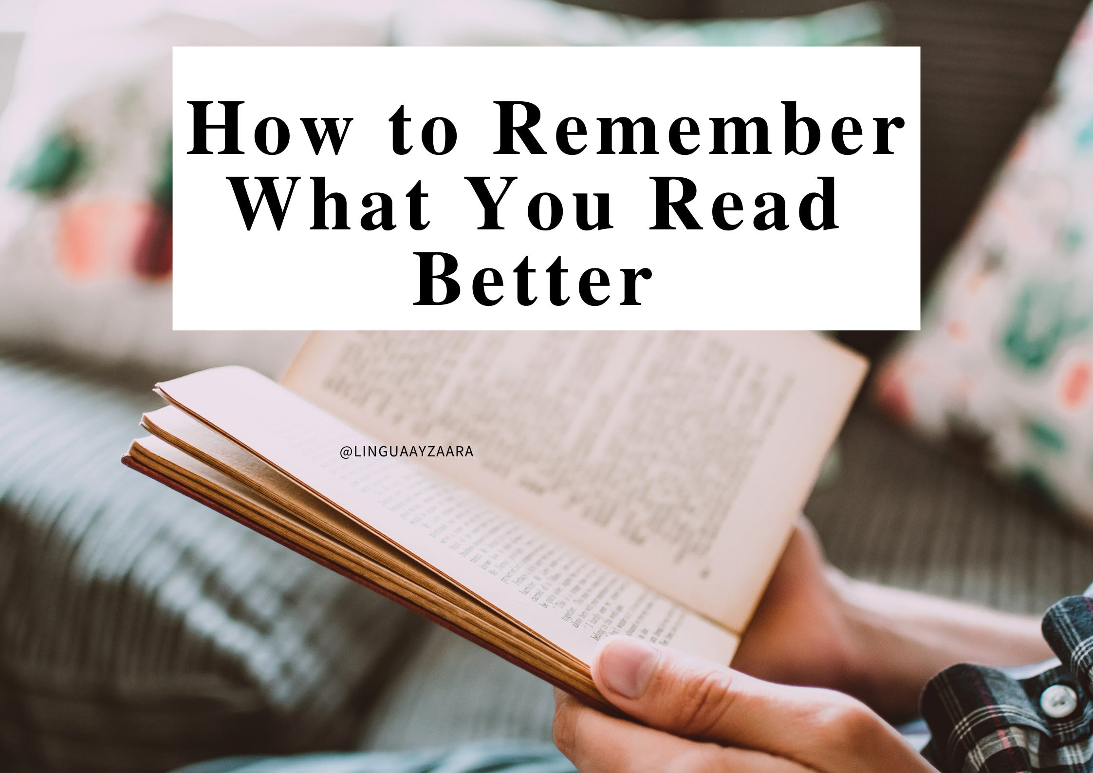 How to Remember What You Read Better - by Lingua Ayzaara