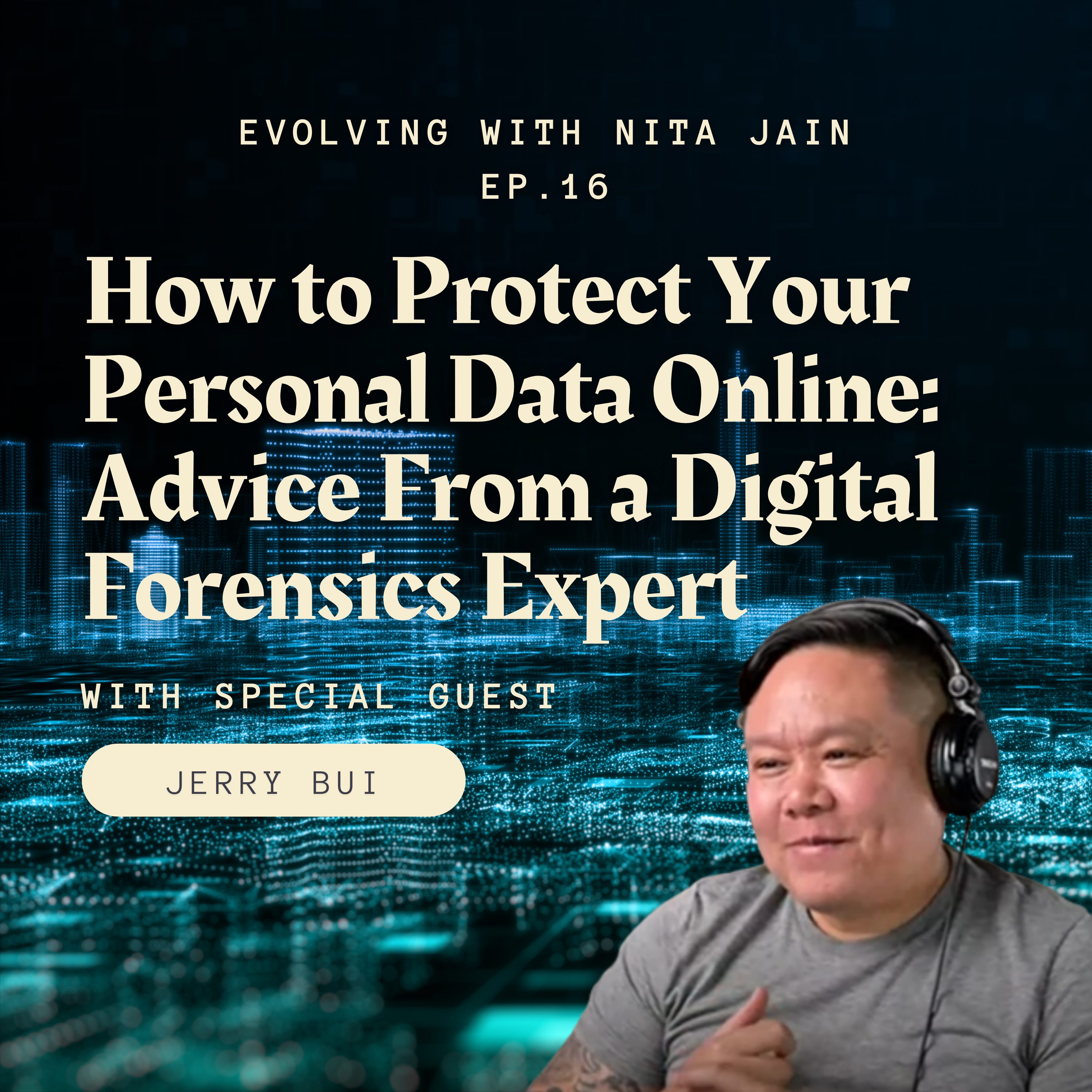 How to Protect Your Personal Data Online with Digital Forensics Expert Jerry Bui