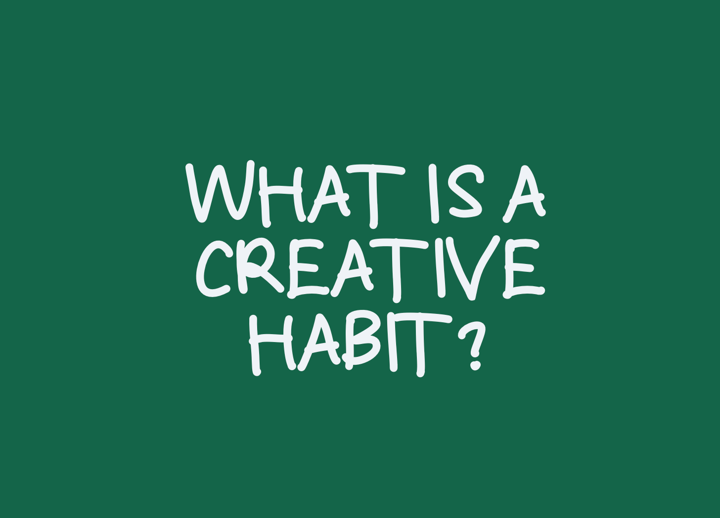 What is a Creative Habit? - by Simon Hawkins
