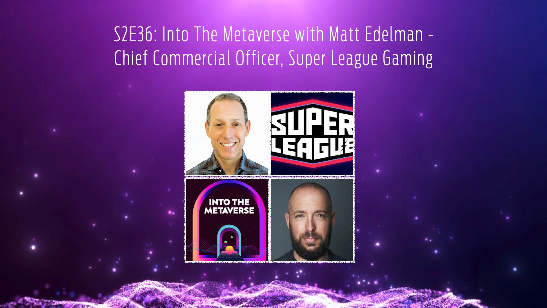 EP.36: Into The Metaverse with Matt Edelman - Chief Commercial Officer ...