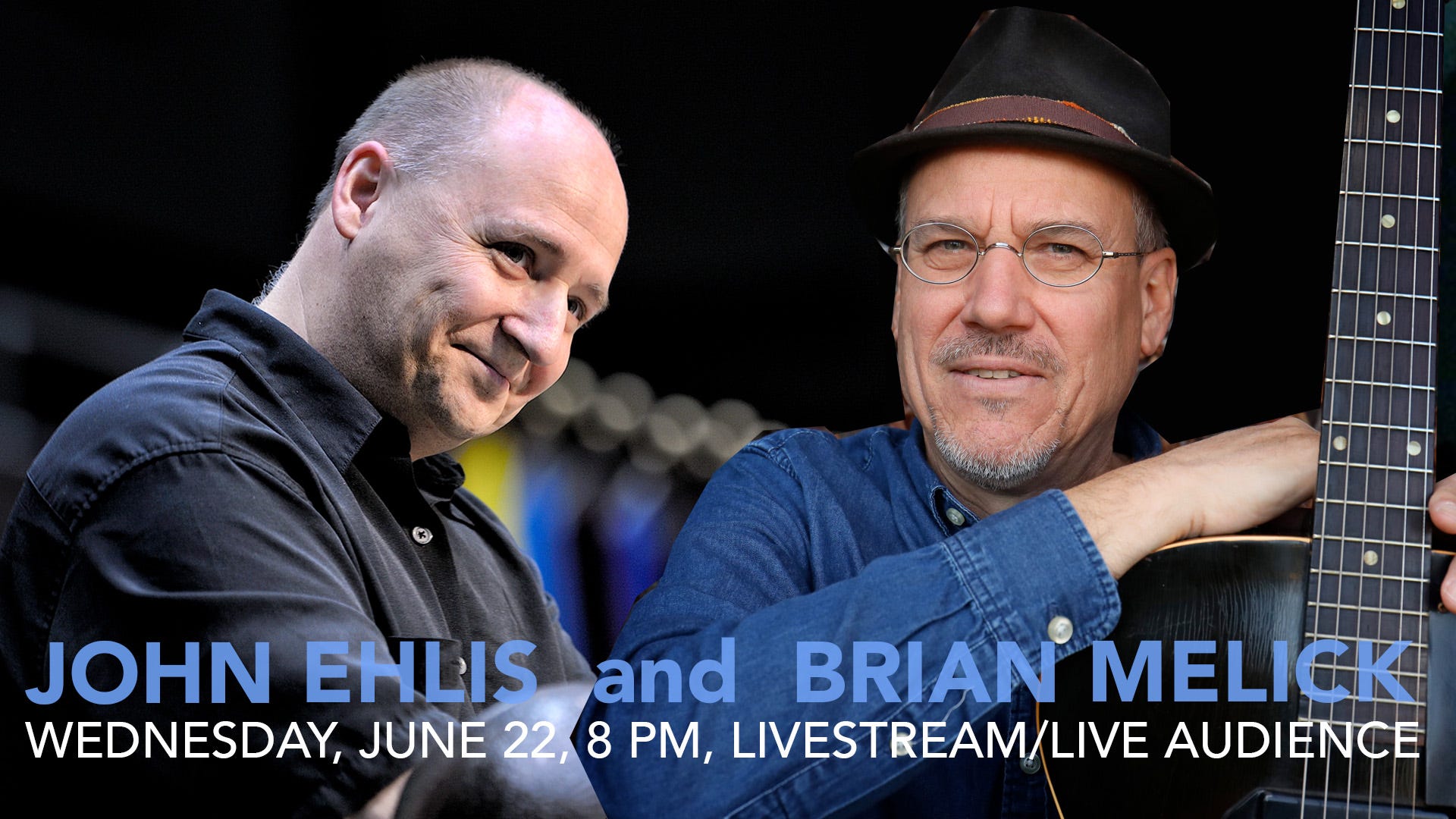 John Ehlis and Brian Melick, June 22, 8 PM, Livestream/Live Audience