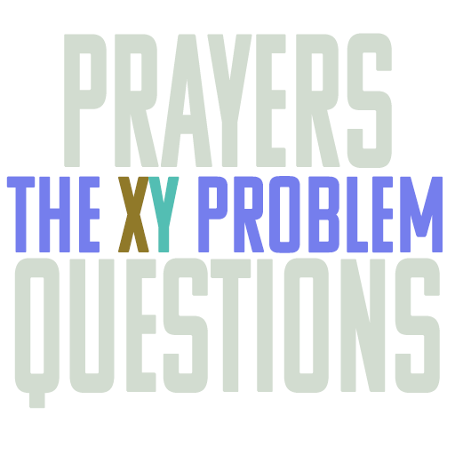 Prayers, questions, and the XY problem - by Tim Clark