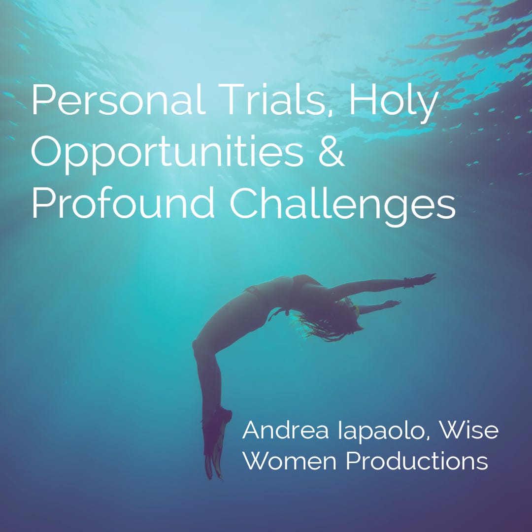 Personal Trials, Holy Opportunities & Profound Challenges