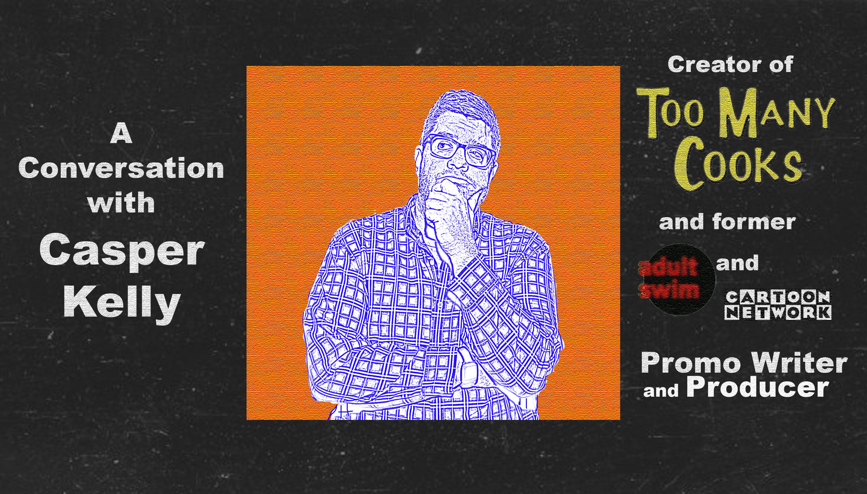 A conversation with Casper Kelly, Cartoon Network/Adult Swim writer ...