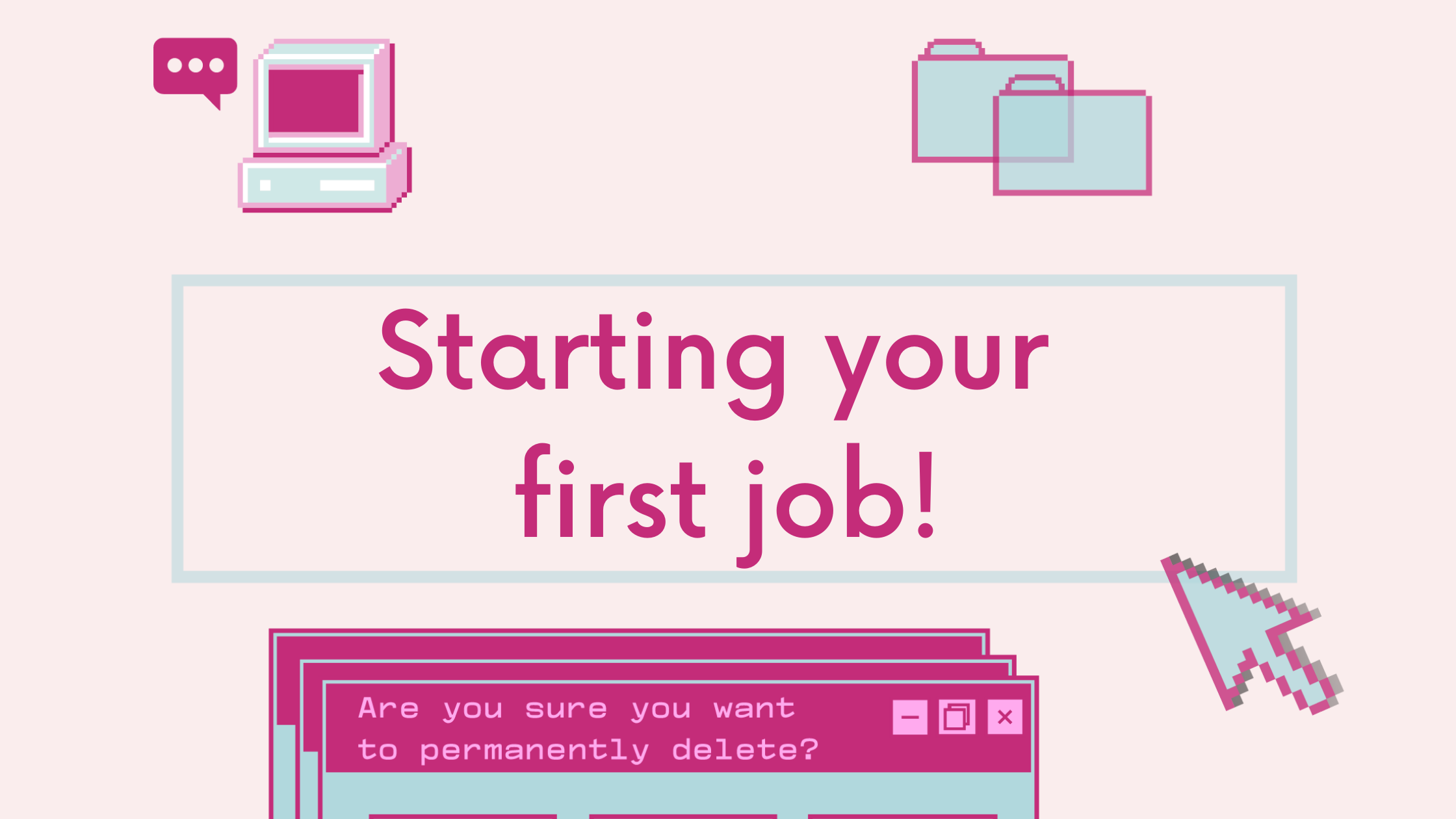 Starting your first job! - by Ursula O'Sullivan-Dale