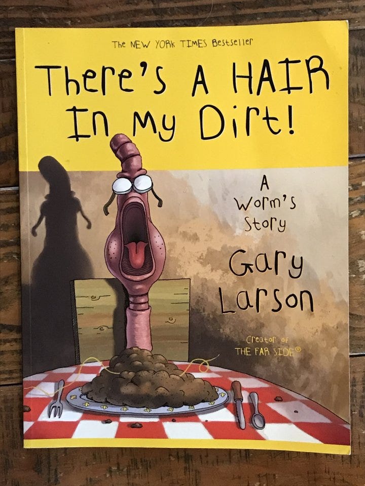 Book Review—There’s A Hair In My Dirt! A Worm’s Story. By Gary Larson