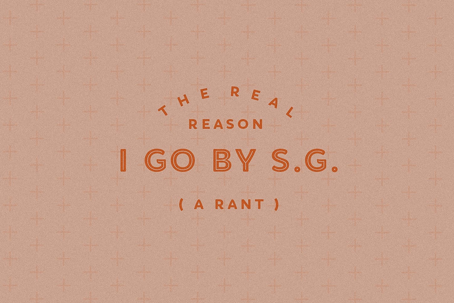 The Real Reason I Go By S.G. - by S.G. Prince