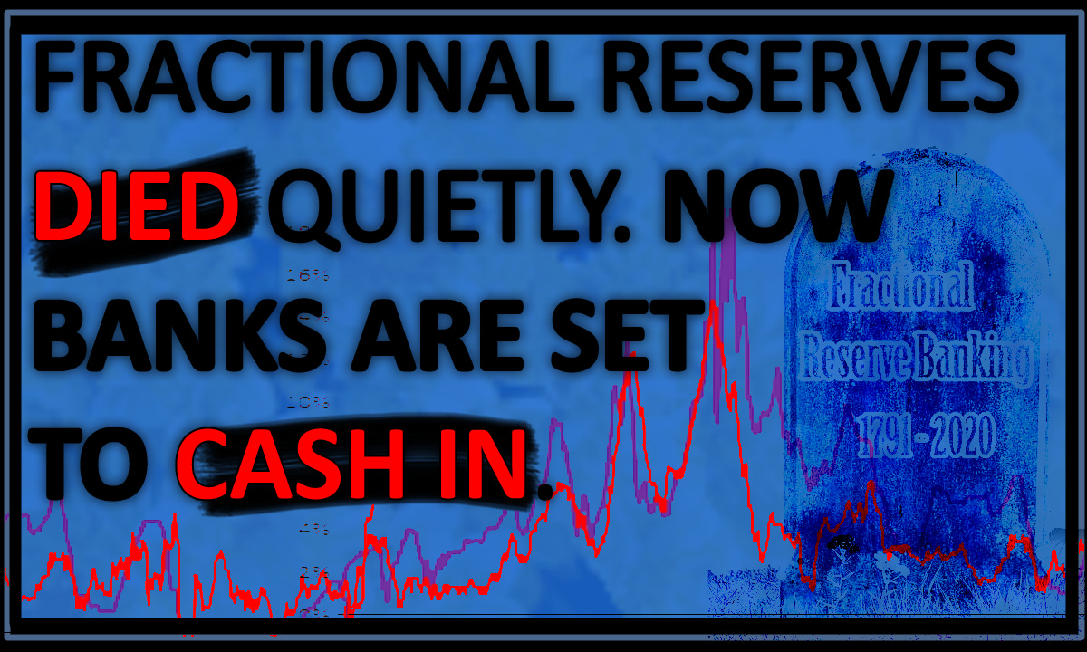 Fractional Reserve Banking Is Dead - And Banks Are Set To Cash In