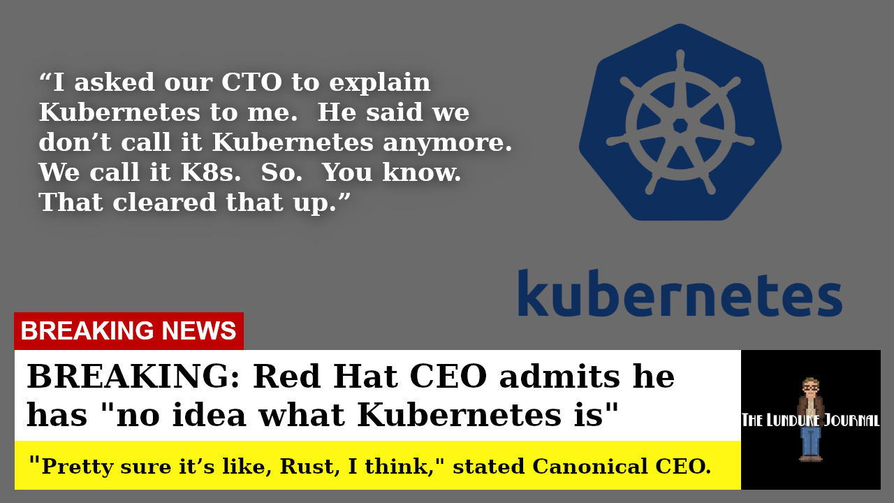 BREAKING: Red Hat CEO admits he "has no idea what Kubernetes is"