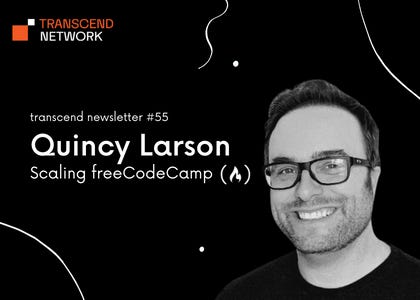 Quincy Larson on scaling freeCodeCamp 🖥️ Transcend Newsletter #55
