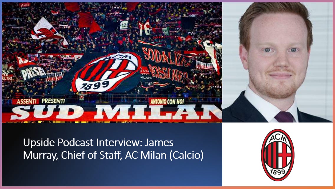 🔥Upside Chat: James Murray, Chief of Staff, AC Milan (Serie A) and Non ...