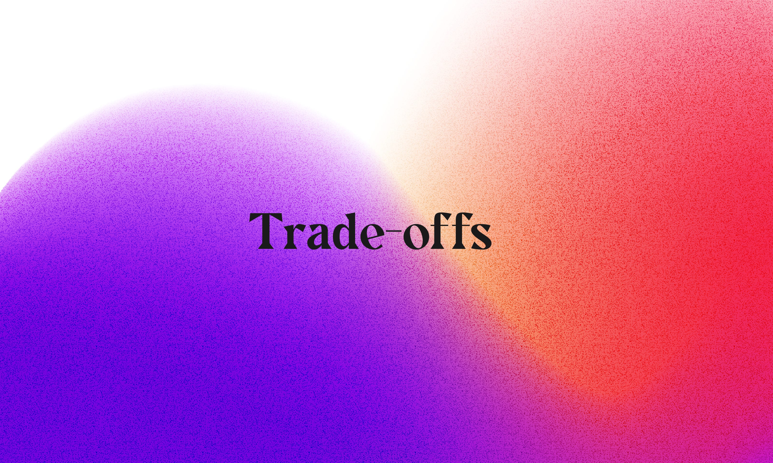 Ataraxis #14 - The subtle art of making trade-offs