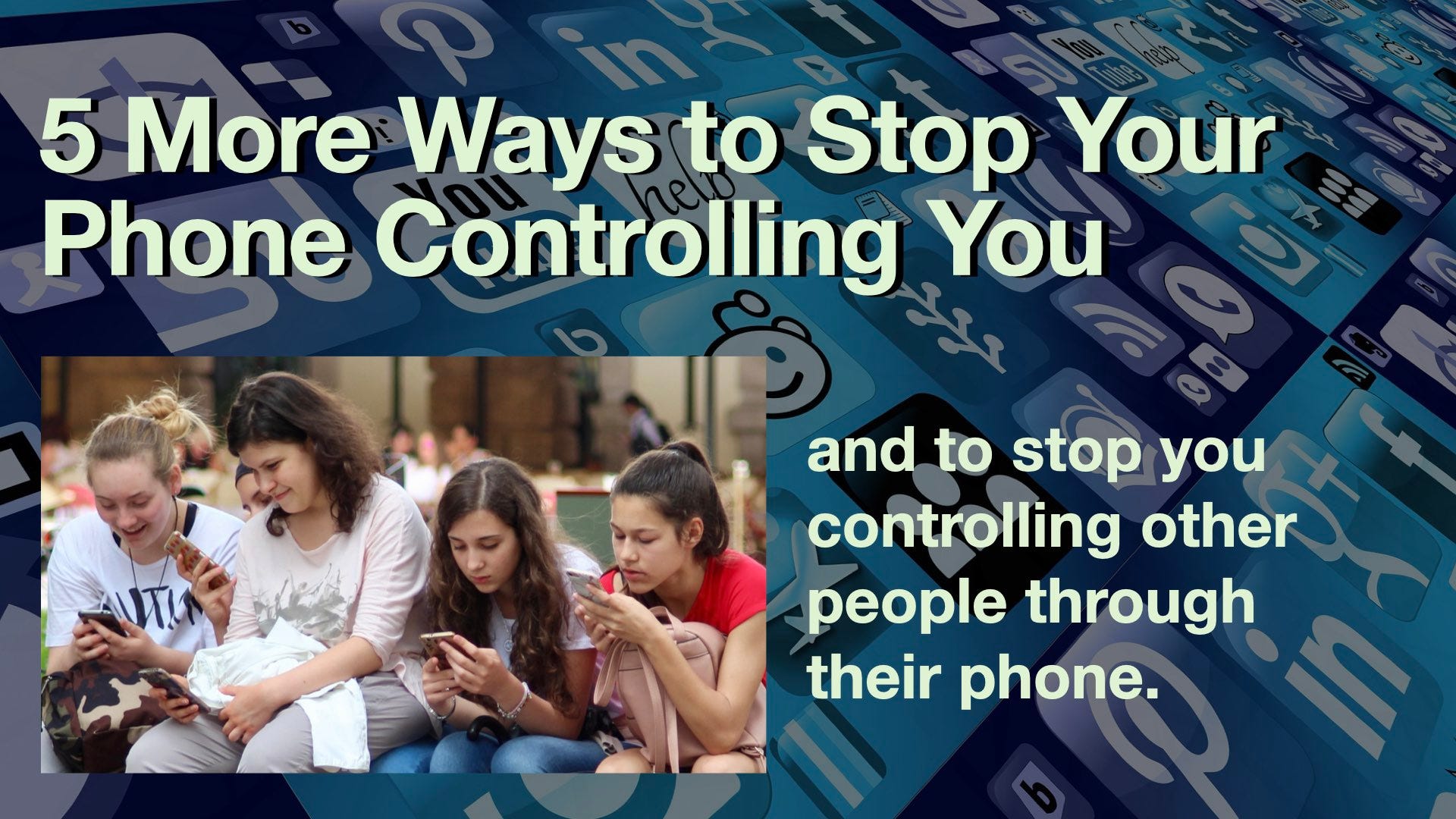 5 More Ways to Stop Your Phone Controlling You
