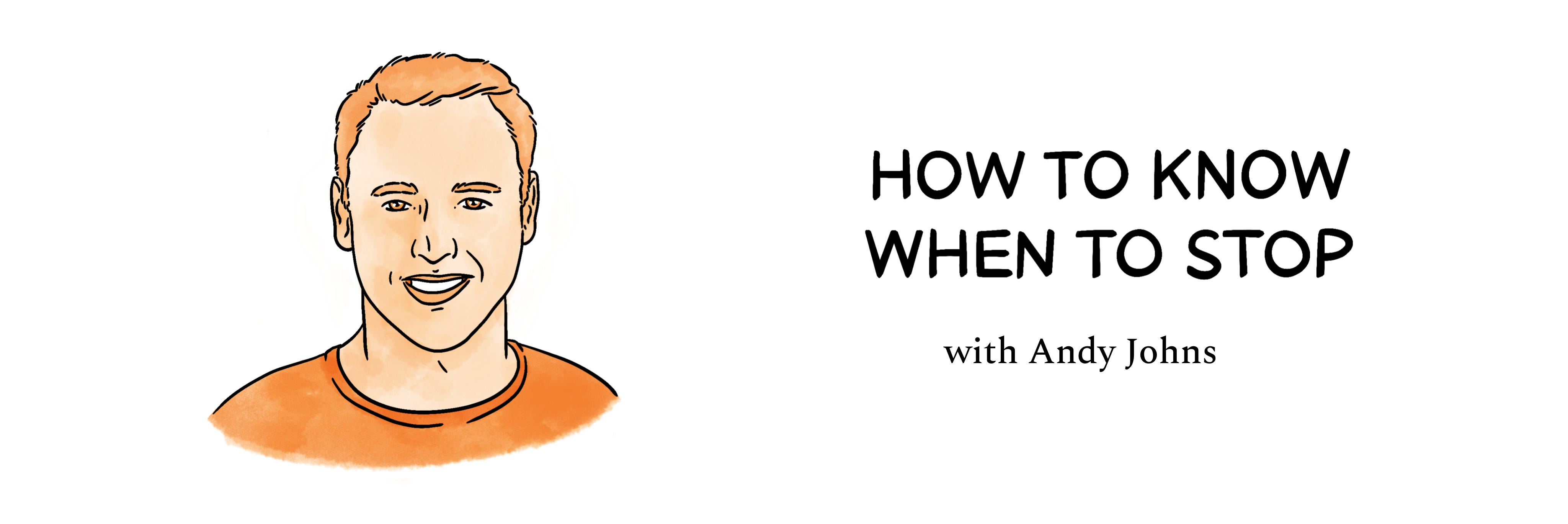 How to know when to stop - by Andy Johns