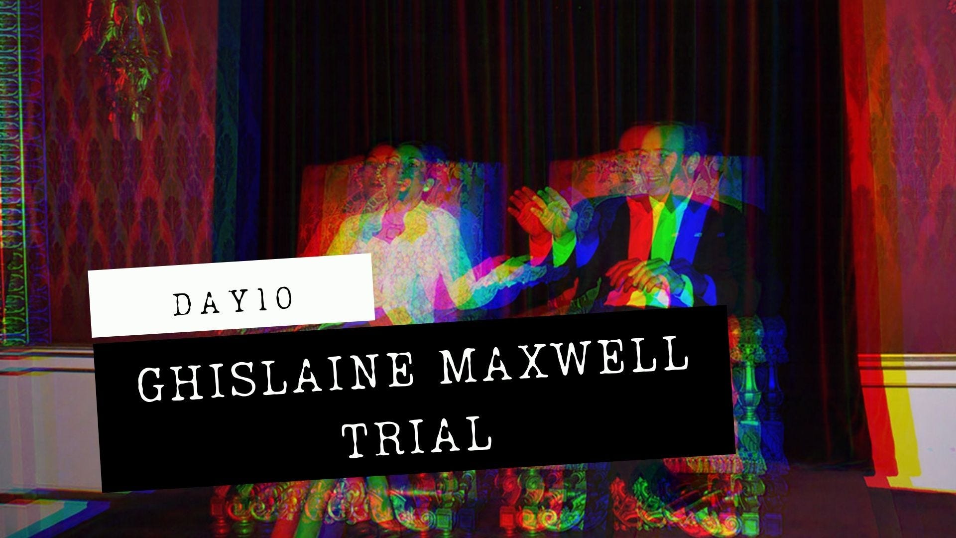 Ghislaine Maxwell Trial: Day 10 - by Radix Verum