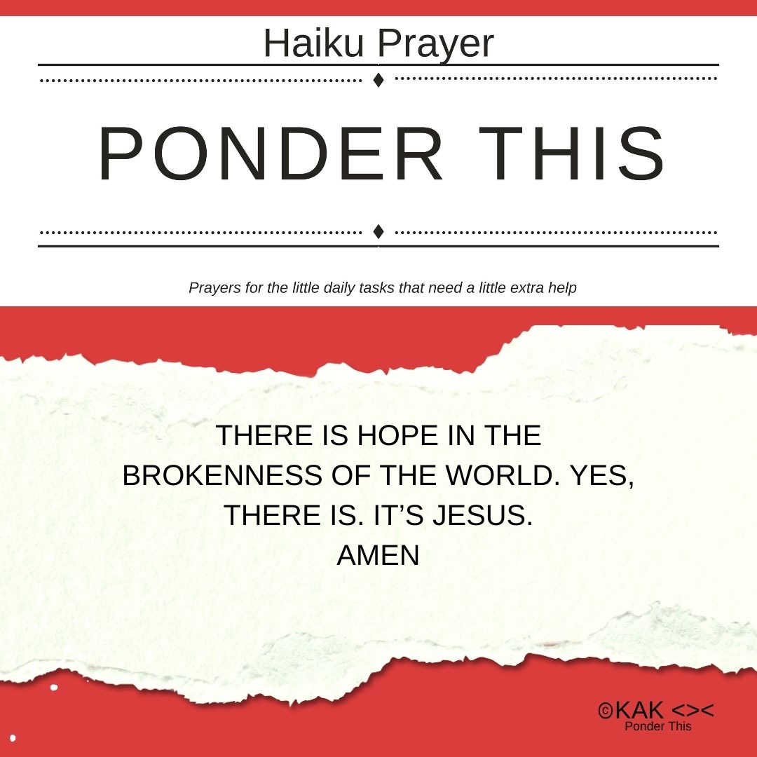 There is Hope - Haiku Prayer - by Kim Knights - Ponder This