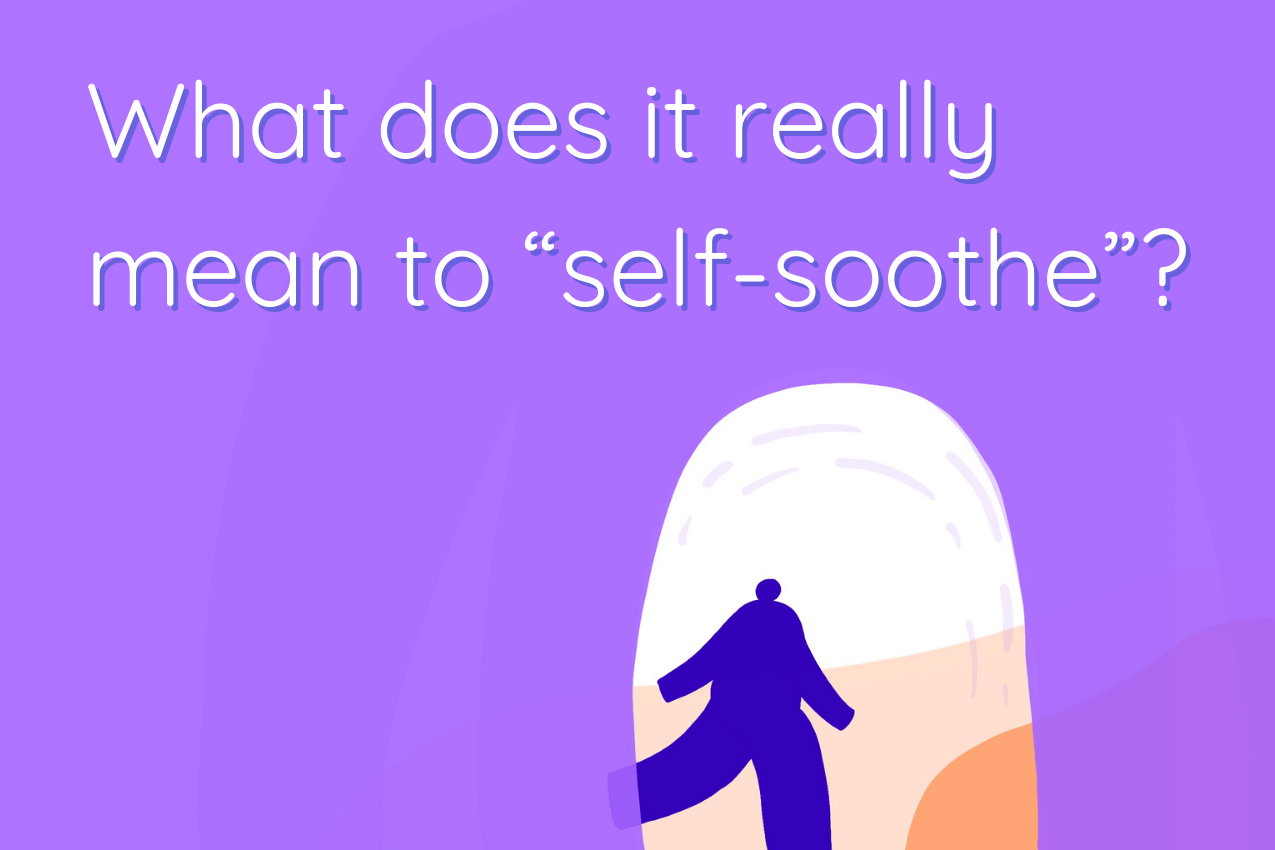What does it really mean to “self-soothe”?