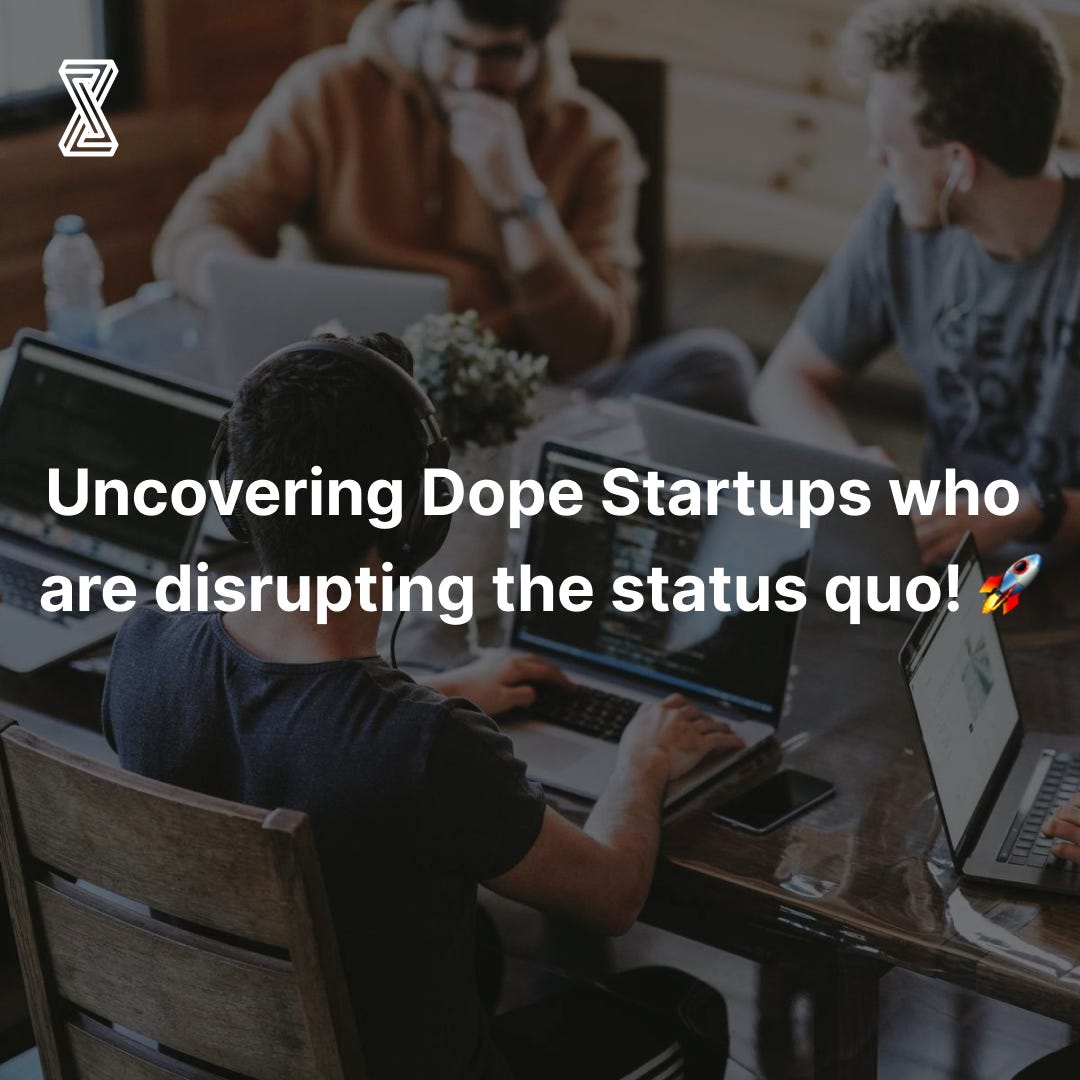 🚀 Uncovering Dope Startups who are disrupting the status quo!