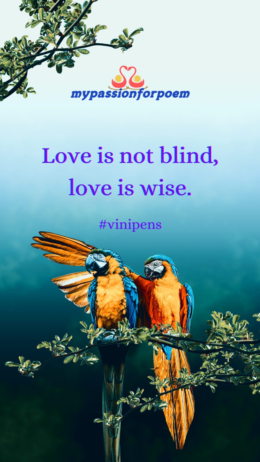 Love is not blind, love is wise - by Vini. Pal
