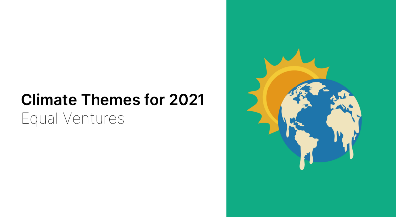 Equal’s Top Climate Themes for 2021 - Equal Ventures
