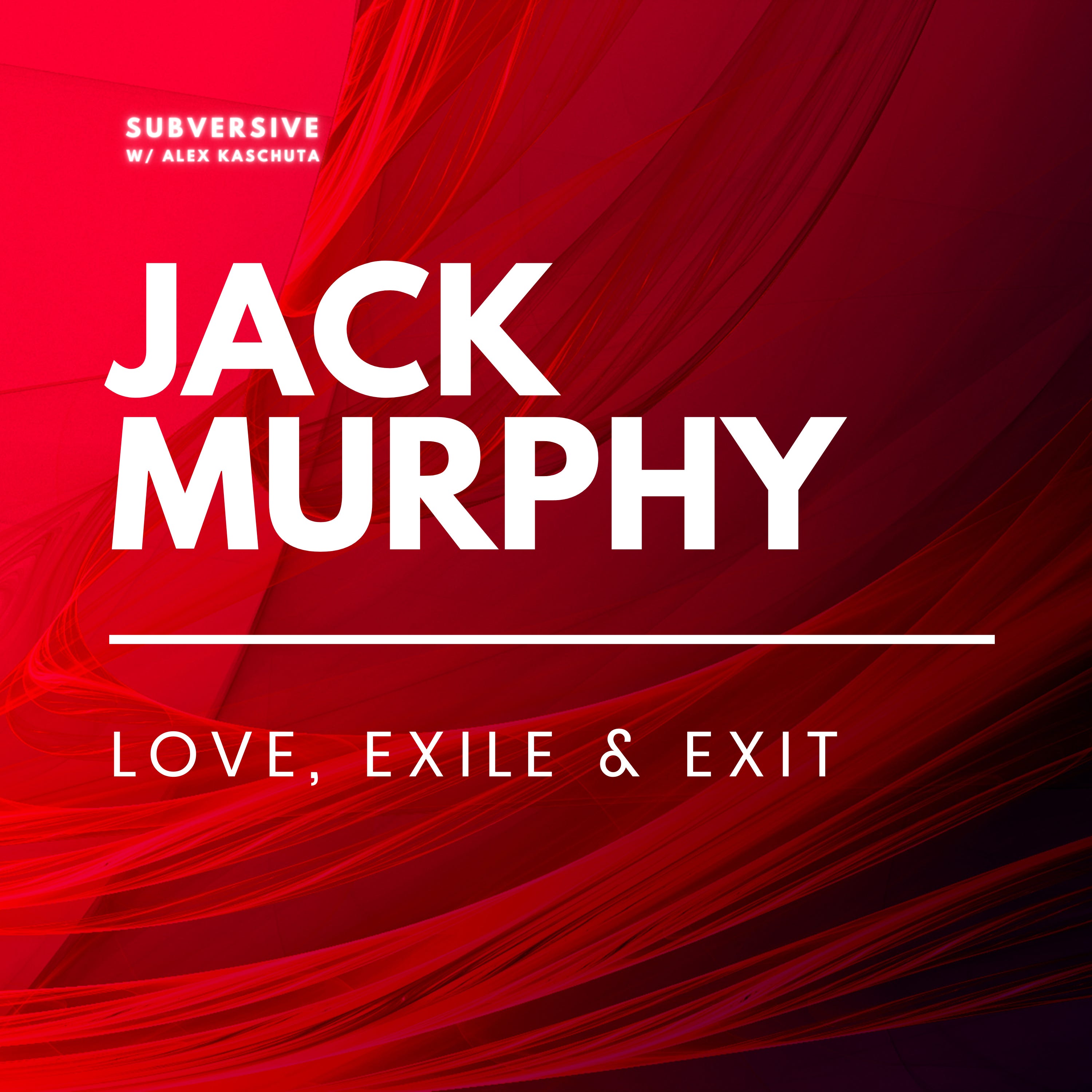 Jack Murphy - Love, Exile & Exit - by Alex Kaschuta