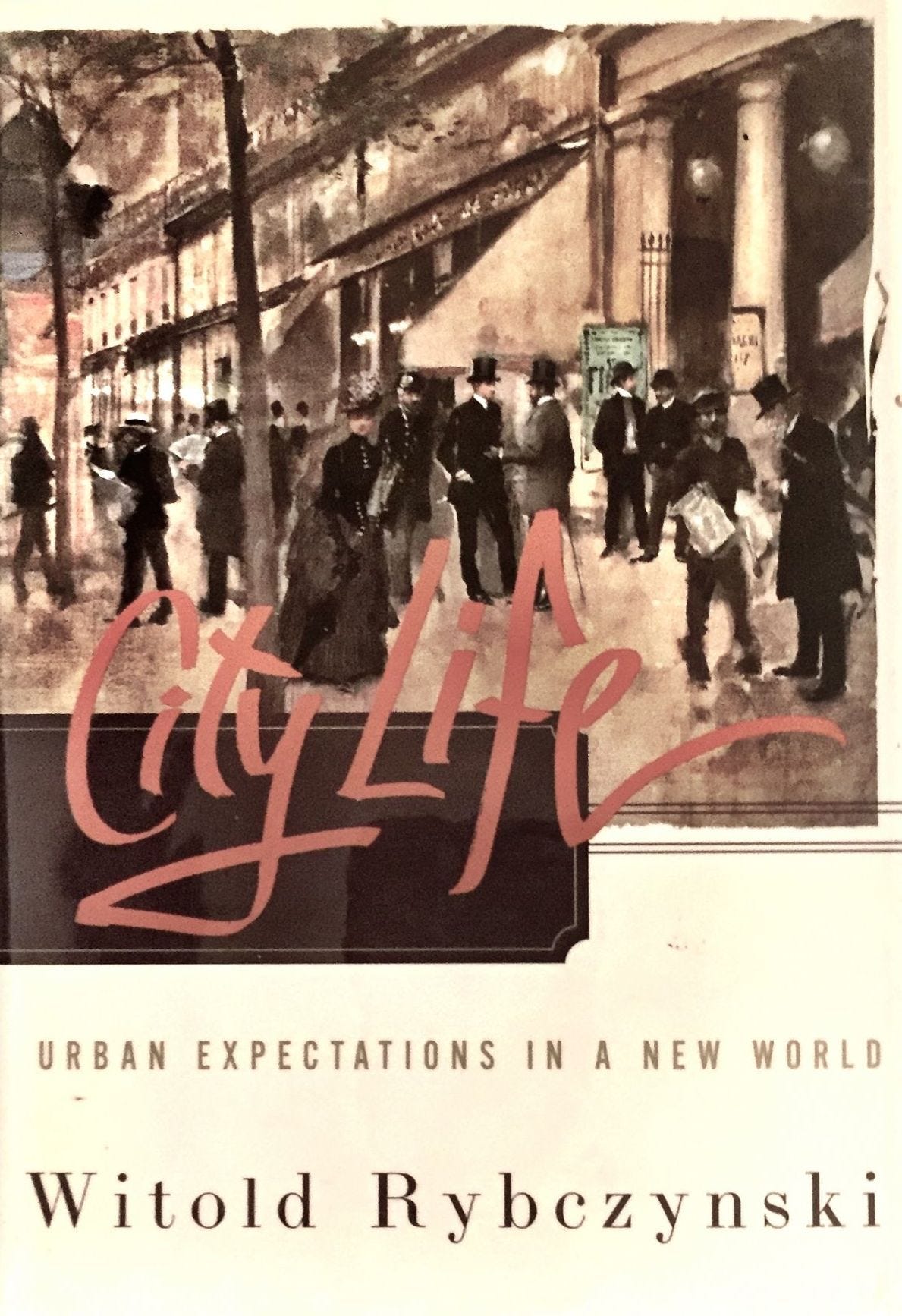 Witold Rybczynski, City Life: Urban Expectations in a New World (1995)