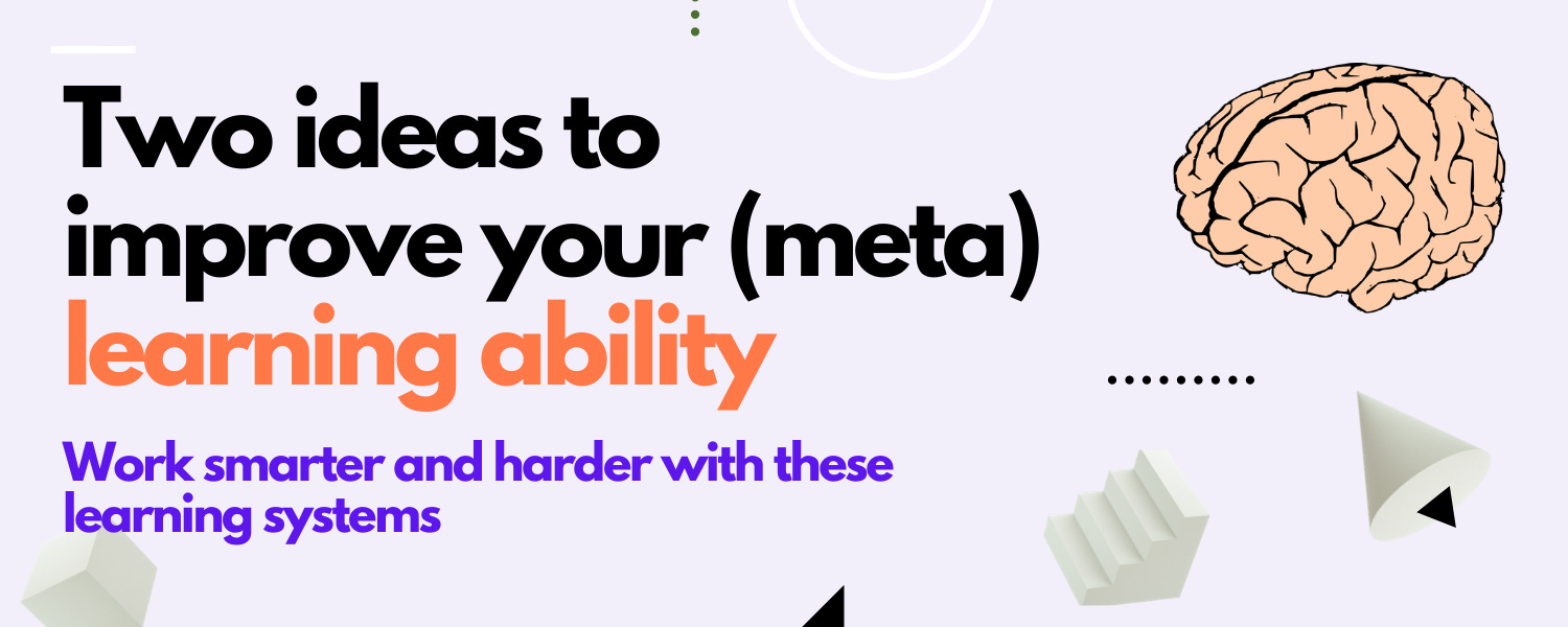 Two ideas to improve your (meta) learning ability