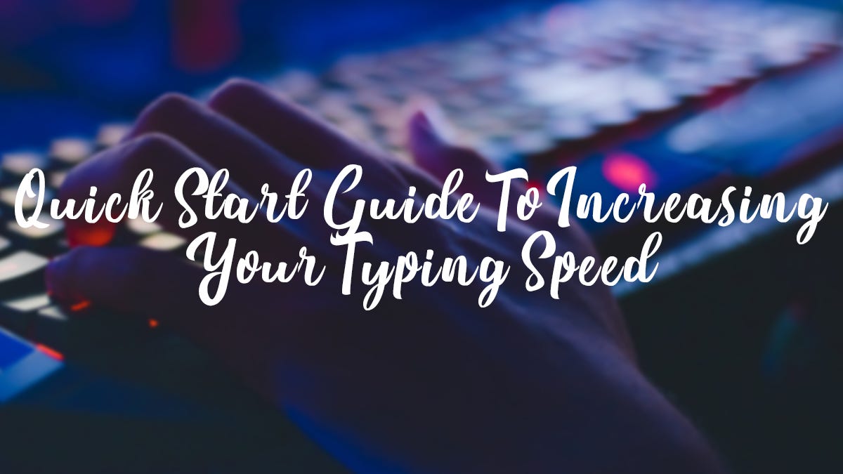 Quick Start Guide To Increasing Your Typing Speed