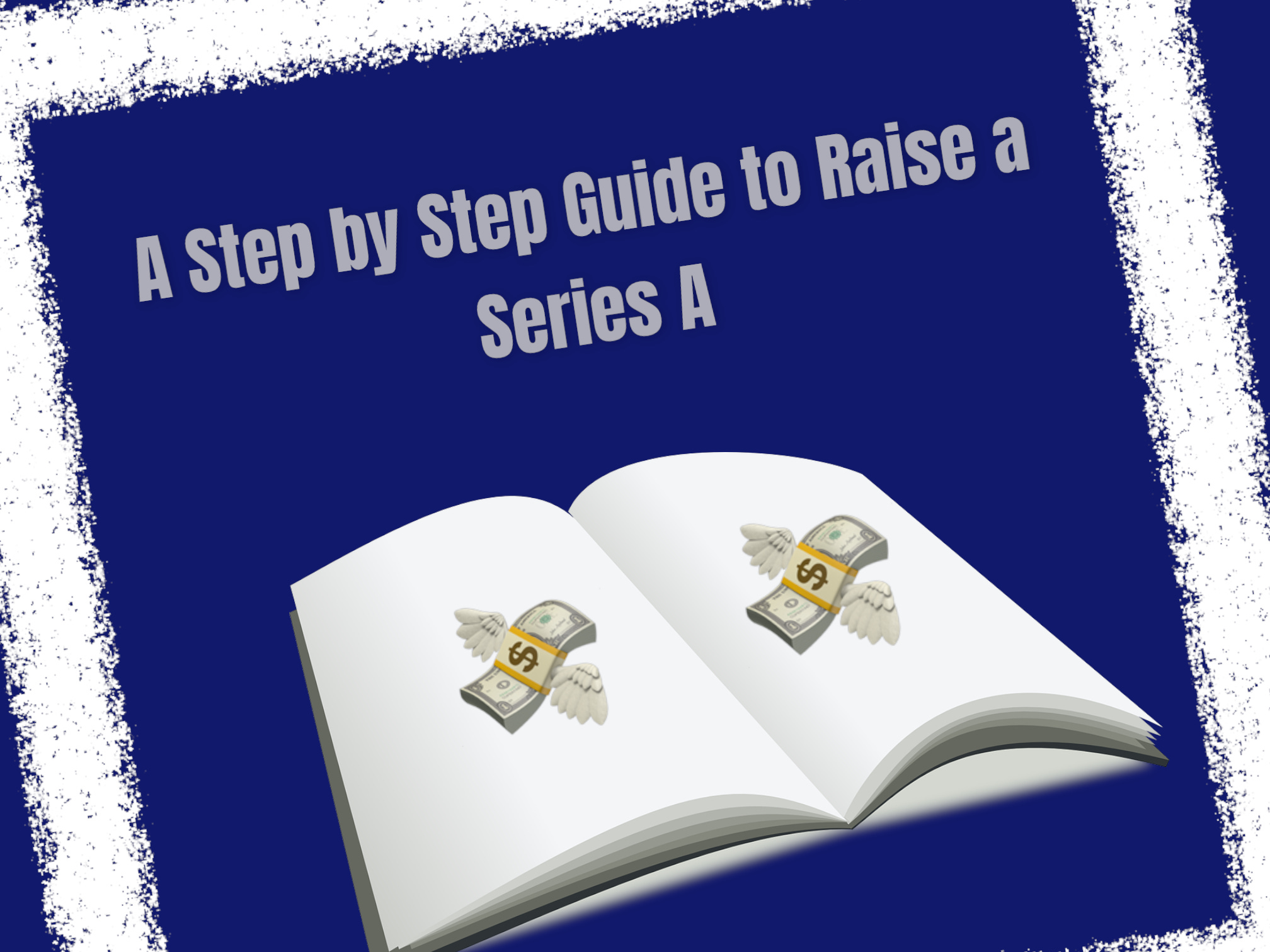 📚 A Step by Step Guide to Raise a Series A