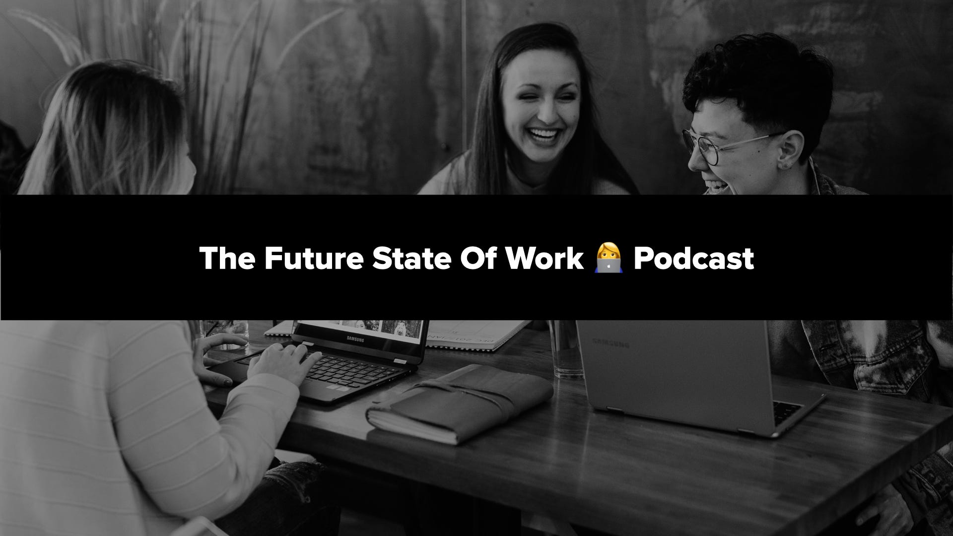 The Future State Of Work - by Danny Denhard