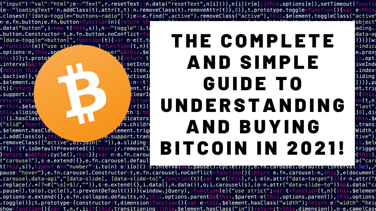 The Complete and Simple Guide to Understanding and Buying Bitcoin in 2021!