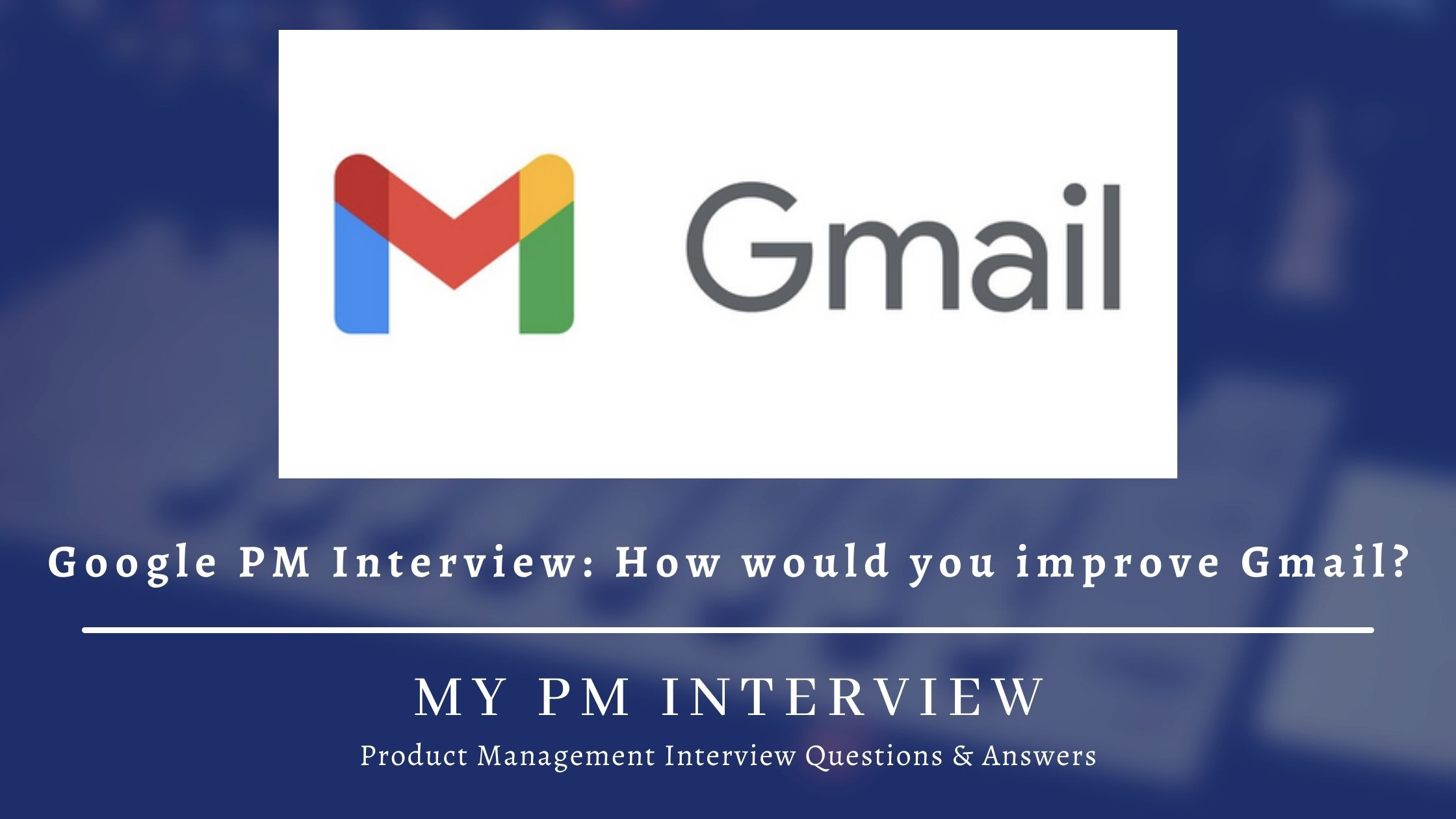 How would you improve Gmail? | Google PM Interview